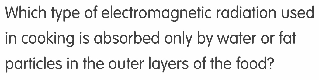 Solved: Which type of electromagnetic radiation used in cooking is ...
