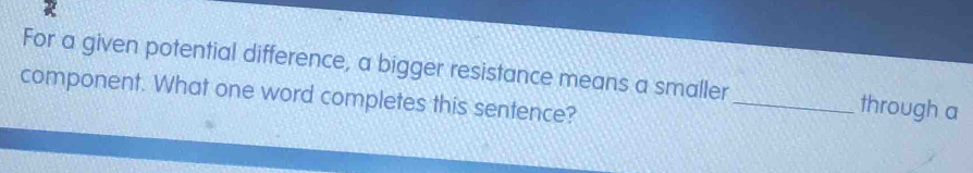 Solved: For a given potential difference, a bigger resistance means a ...