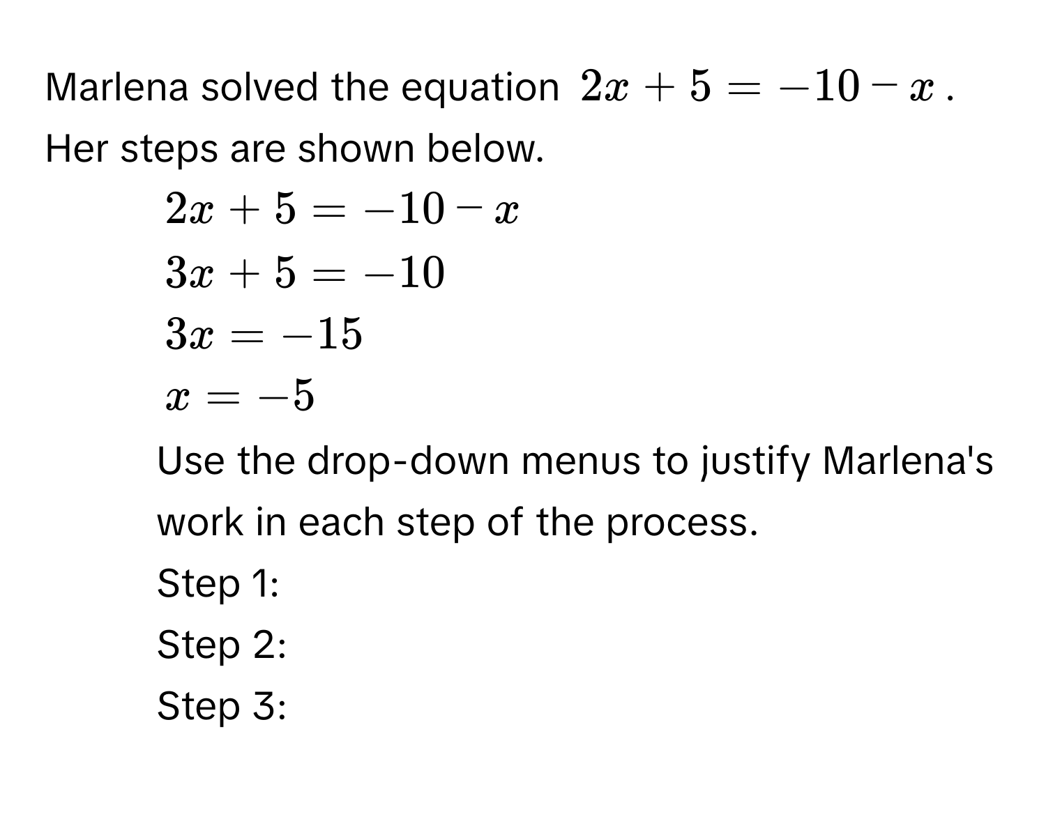 Solved: Marlena solved the equation 2x + 5 = -10 - x. Her steps are shown below. 1. 2x + 5 = -10 ...