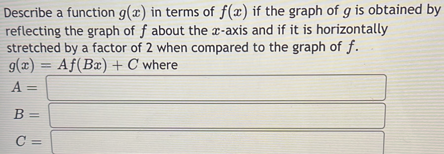 Solved: Describe a function g(x) in terms of f(x) if the graph of g is ...
