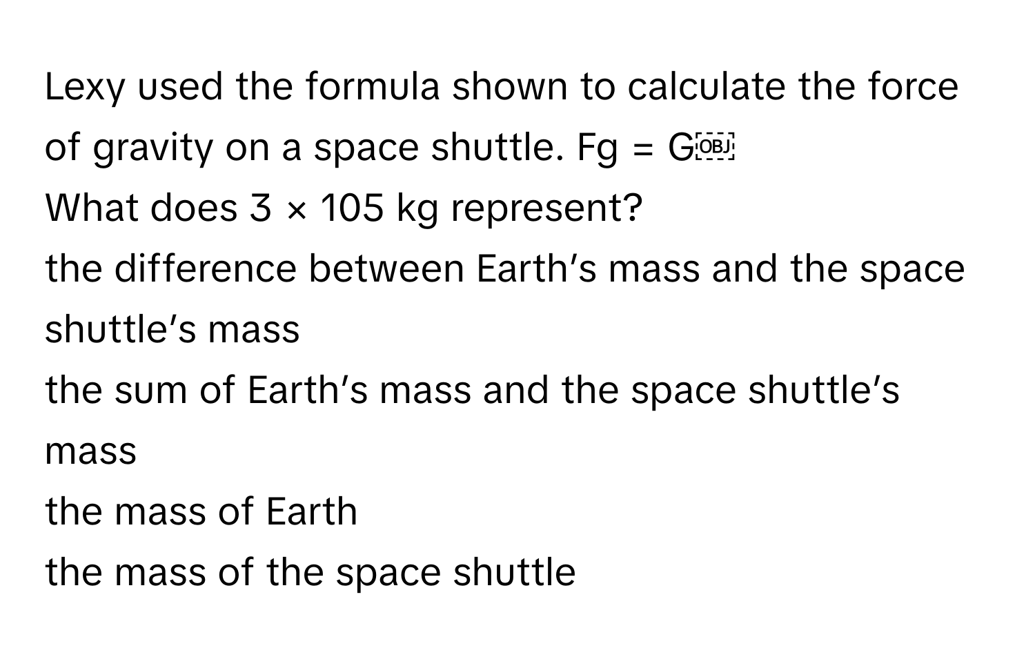 Solved: Lexy used the formula shown to calculate the force of gravity ...