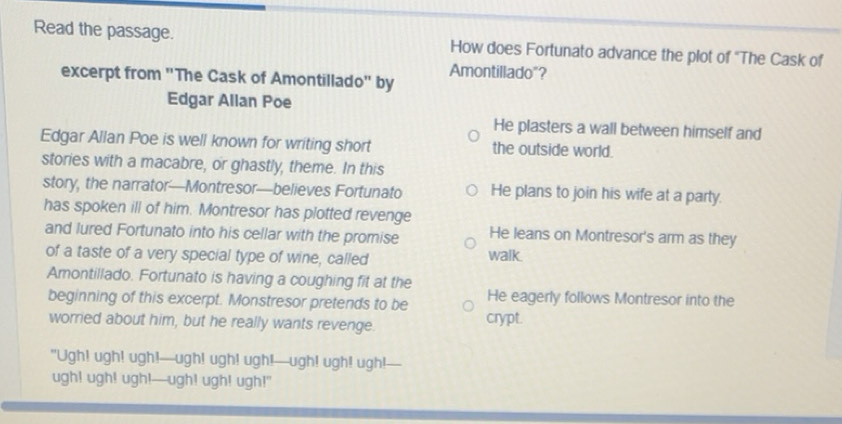 Solved: Read the passage. How does Fortunato advance the plot of “The ...