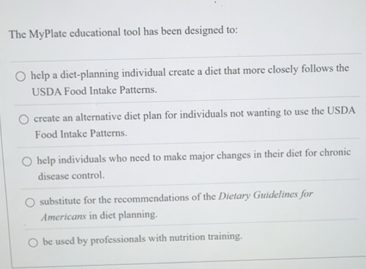 Solved: The MyPlate educational tool has been designed to: help a diet ...