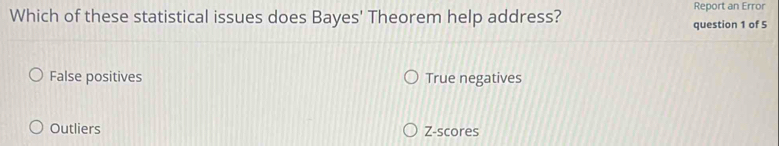 Solved: Which of these statistical issues does Bayes' Theorem help address? Report an Error ...