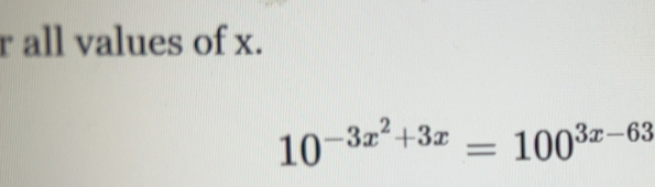Solved: all values of x. 10^(-3x^2)+3x=100^(3x-63) [Math]