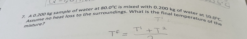 Solved: A 0.200 kg sample of water at 80.0°C is mixed with 0.200 kg of ...