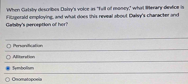 Solved: When Gatsby describes Daisy's voice as ''full of money," what ...