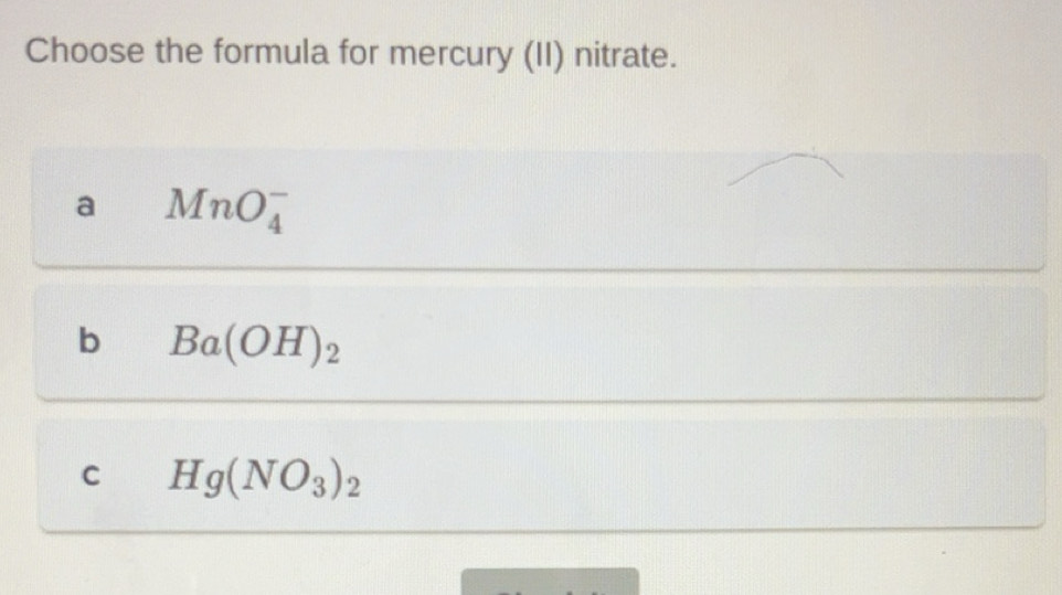 Solved: Choose the formula for mercury (II) nitrate. a MnO_4^(- b Ba(OH ...