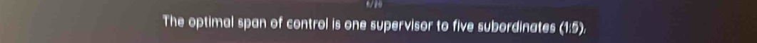 Solved: The optimal span of control is one supervisor to five ...