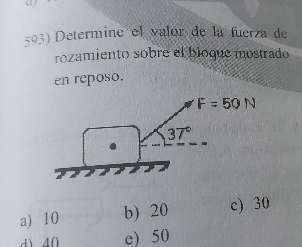 Resuelto:aj 593) Determine el valor de la fuerza de rozamiento sobre el ...
