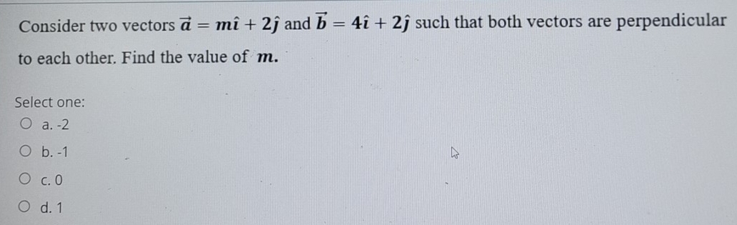 Selesai:Consider two vectors vector a=mhat i+2hat j and vector b=4hat ...