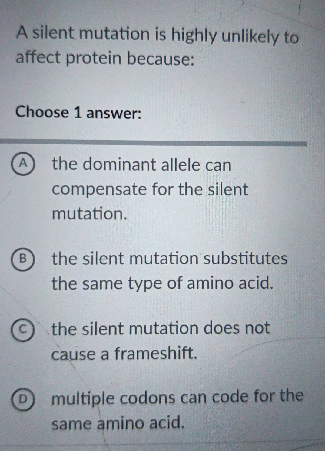 Solved: A silent mutation is highly unlikely to affect protein because ...