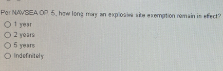 Solved: Per NAVSEA OP. 5, how long may an explosive site exemption ...