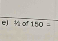 Solved: ½ of 150= [Math]