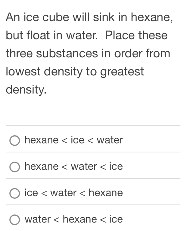 Solved: An ice cube will sink in hexane, but float in water. Place ...