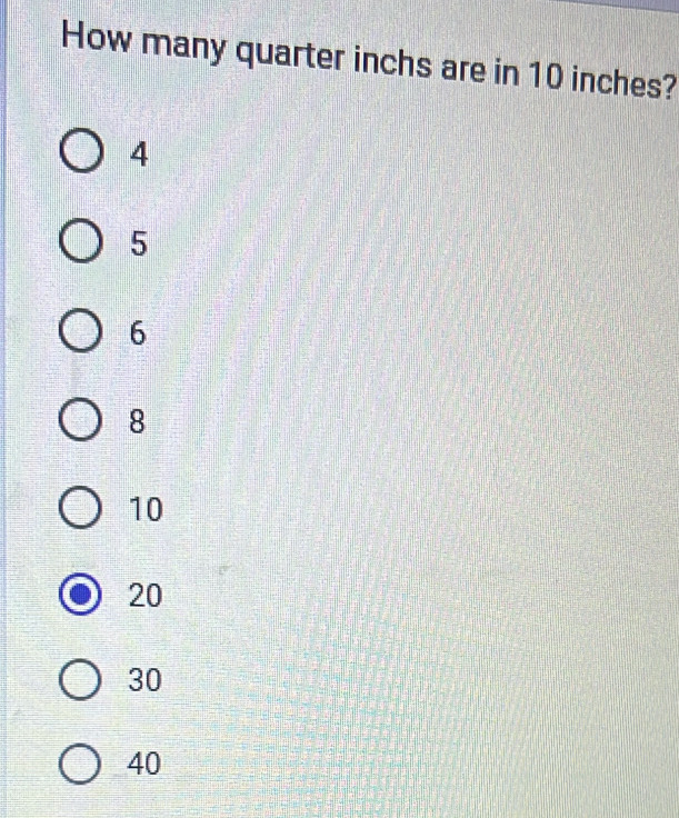 Solved: How many quarter inchs are in 10 inches? 4 5 6 8 10 20 30 40 [Math]