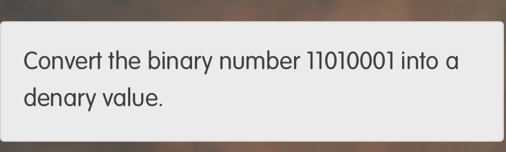 Solved: Convert the binary number 11010001 into a denary value. [Others]