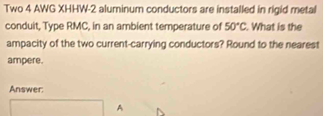 Solved: Two 4 AWG XHHW- 2 aluminum conductors are installed in rigid ...