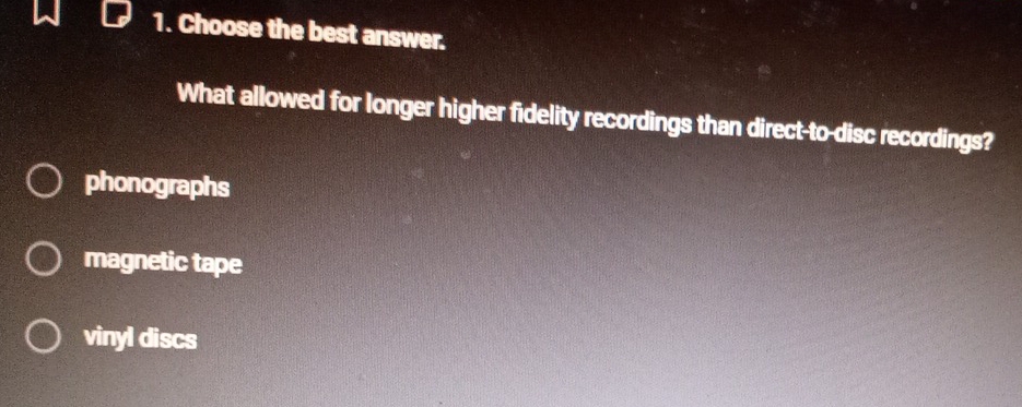 Solved: Choose the best answer. What allowed for longer higher fidelity ...
