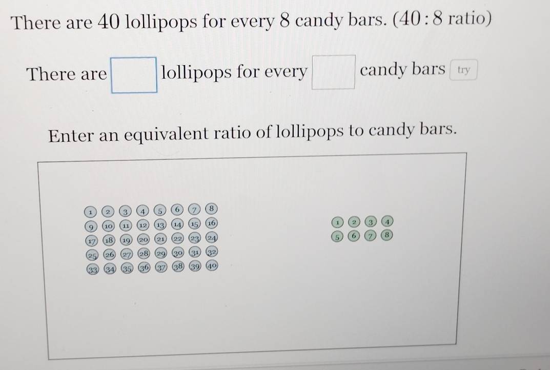 Solved: There are 40 lollipops for every 8 candy bars. (40:8 ratio ...