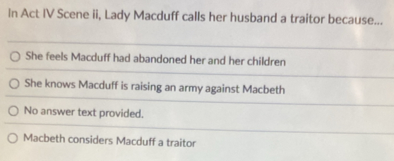 Solved: In Act IV Scene ii, Lady Macduff calls her husband a traitor ...