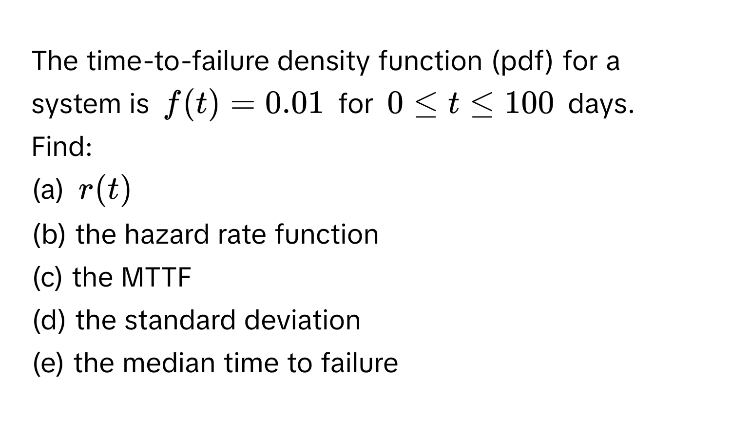 Solved: The time-to-failure density function (pdf) for a system is $f(t ...