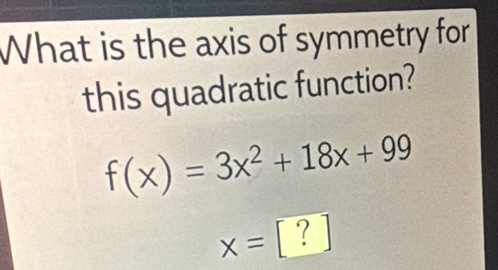 Solved: What is the axis of symmetry for this quadratic function? f(x ...