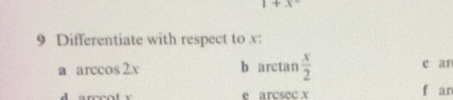 Solved: 1+x 9 Differentiate with respect to x : a arccos 2x b arctan x ...