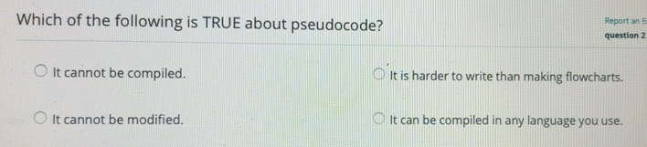 Solved: Which of the following is TRUE about pseudocode? Report an E ...