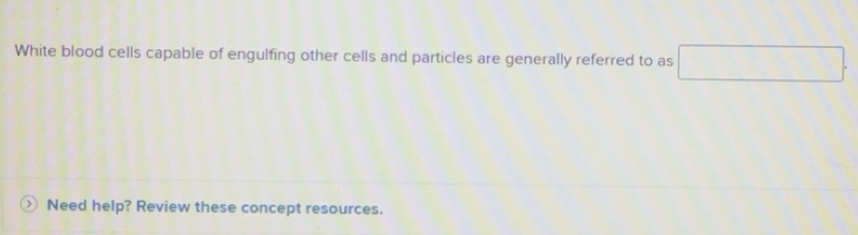 Solved: White blood cells capable of engulfing other cells and ...