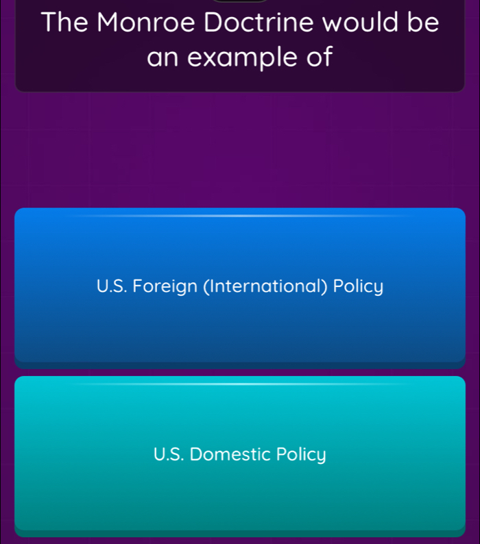 Solved: The Monroe Doctrine would be an example of U.S. Foreign ...