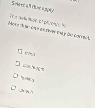 Solved: Select all that apply The definition of phren/o is: More than ...