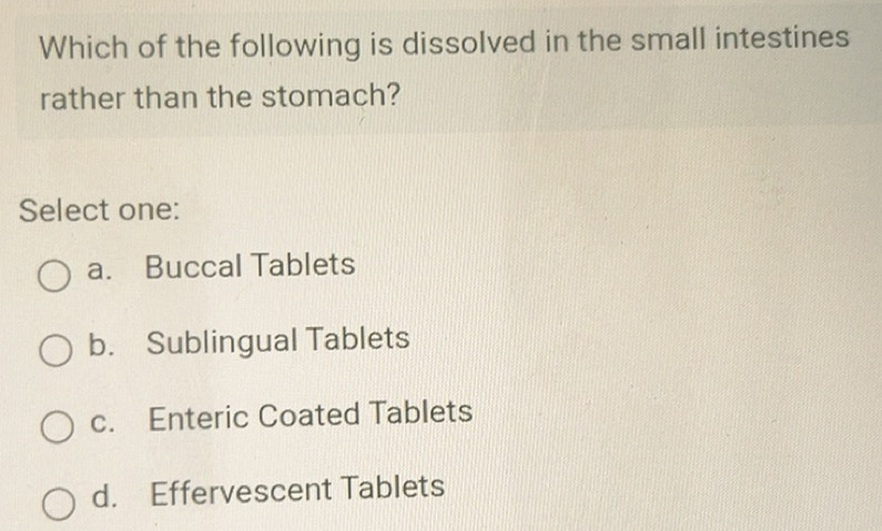 Solved: Which of the following is dissolved in the small intestines ...