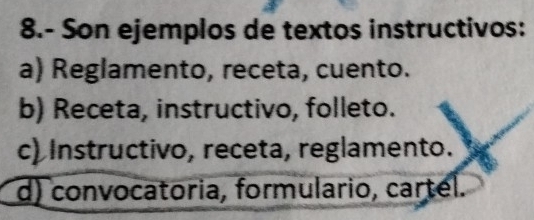 Resuelto:8.- Son ejemplos de textos instructivos: a) Reglamento, receta, cuento. b) Receta, instruc