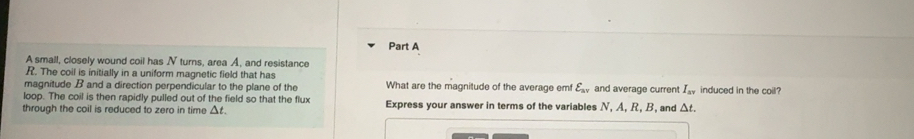 Solved: A small, closely wound coil has N turns, area A, and resistance ...