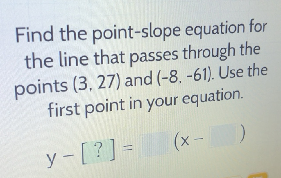 Solved: Find the point-slope equation for the line that passes through ...