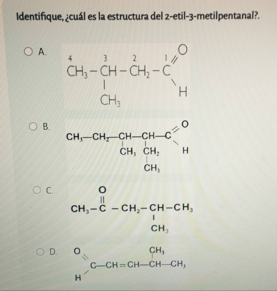 Resuelto:Identifique, ¿cuál es la estructura del 2-etil-3-metilpentanal ...