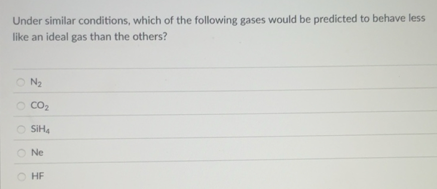 Solved: Under similar conditions, which of the following gases would be ...