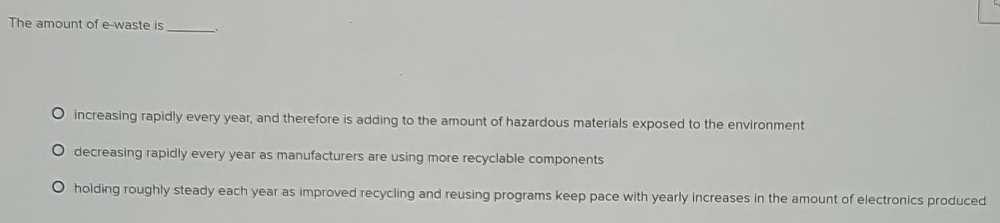 Solved: The amount of e-waste is_ increasing rapidly every year, and ...