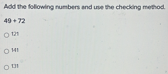 Solved: Add the following numbers and use the checking method. 49+72 ...