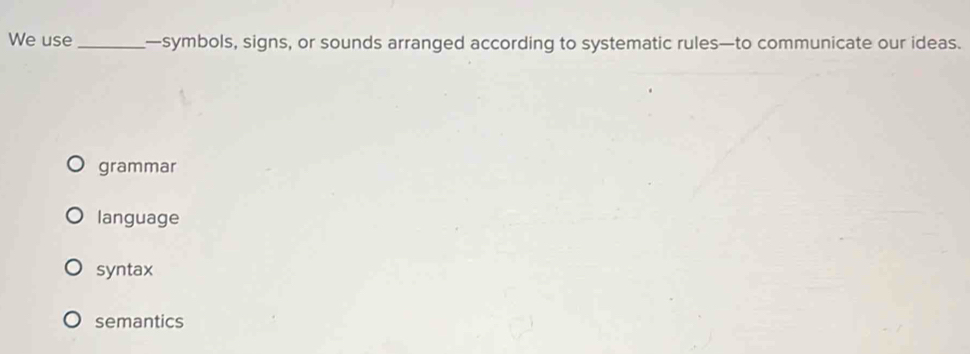 Solved: We use _—symbols, signs, or sounds arranged according to ...