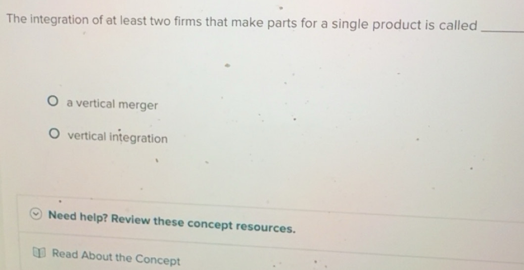 Solved: The integration of at least two firms that make parts for a ...