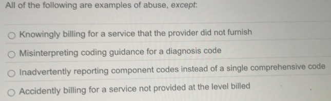 Solved: All of the following are examples of abuse, except: Knowingly ...