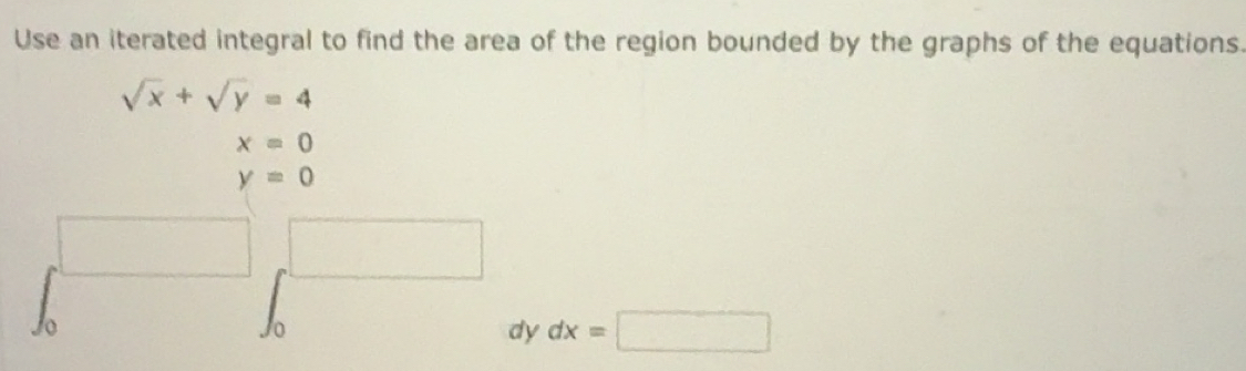 Solved: Use an iterated integral to find the area of the region bounded ...