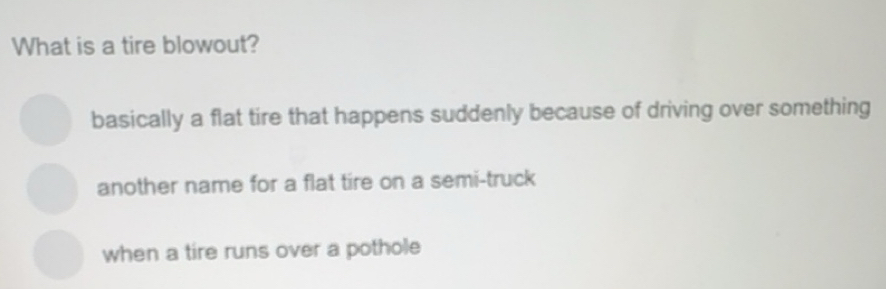 Solved: What is a tire blowout? basically a flat tire that happens ...