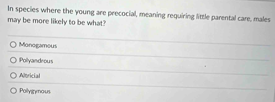 Solved: In species where the young are precocial, meaning requiring ...