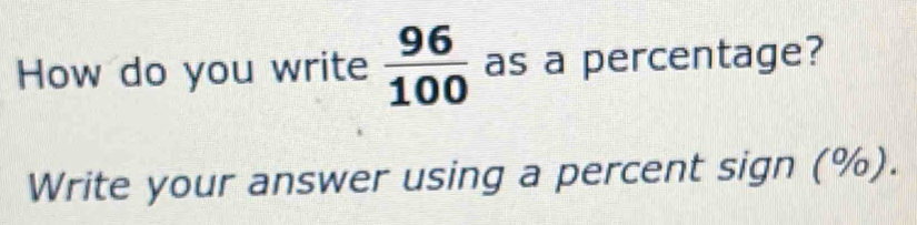 How do you write 96/100 as a percentage? Write your answer using a ...