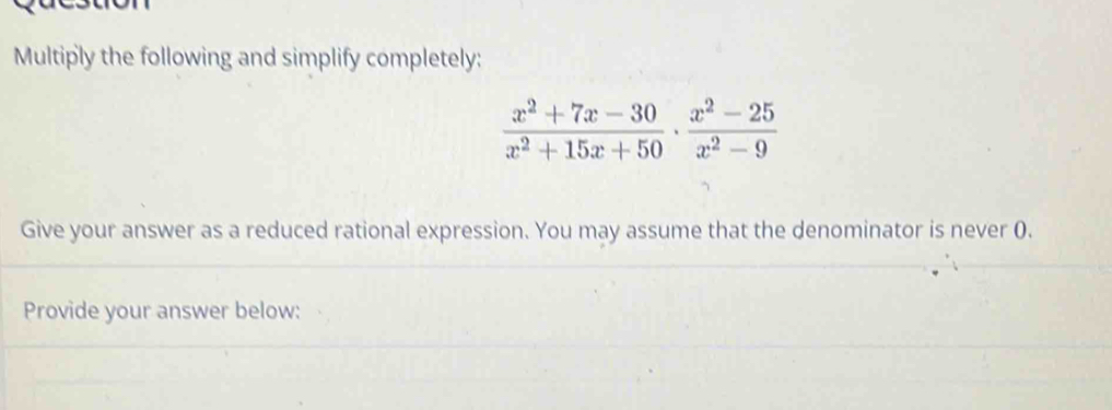 Solved: Multiply the following and simplify completely: (x^2+7x-30)/x^2 ...