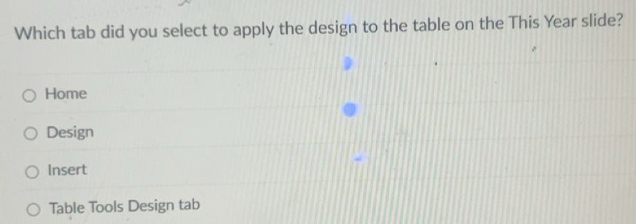 Solved: Which tab did you select to apply the design to the table on ...