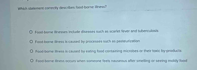 Solved: Which statement correctly describes food-borne illness? Food ...